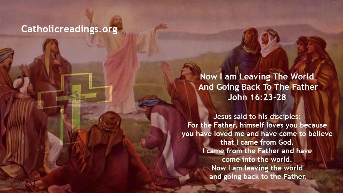 Now I am Leaving The World And Going Back To The Father - John 16:23-28