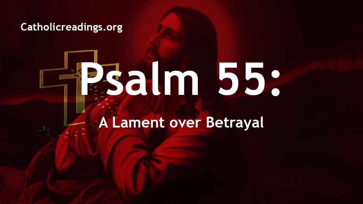 Psalm 55 Prayer - A Lament over Betrayal - Catholic Prayers